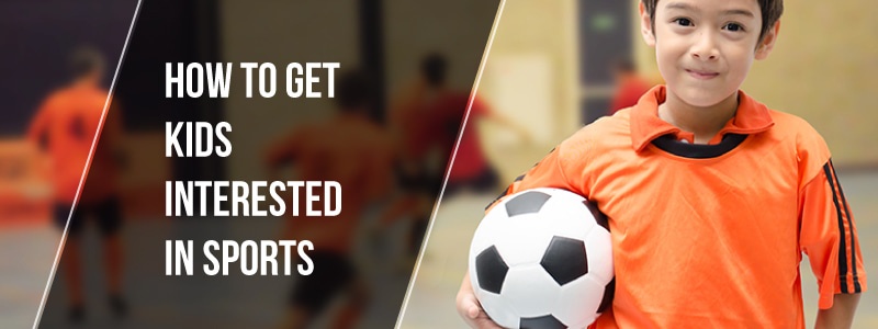 Kids & Sports: 5 Best Ways to Get Them Interested